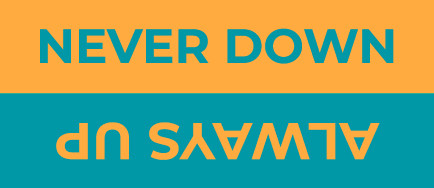 Never down, always up – Never Down, Always Up